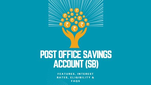 Post Office Savings Account (SB): Features, Interest Rates, Eligibility ...