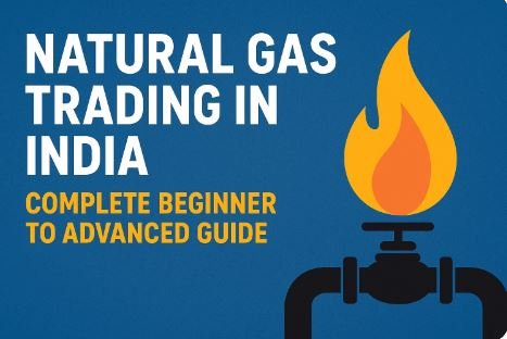Natural Gas Trading In India – Complete Beginner To Advanced Guide ...